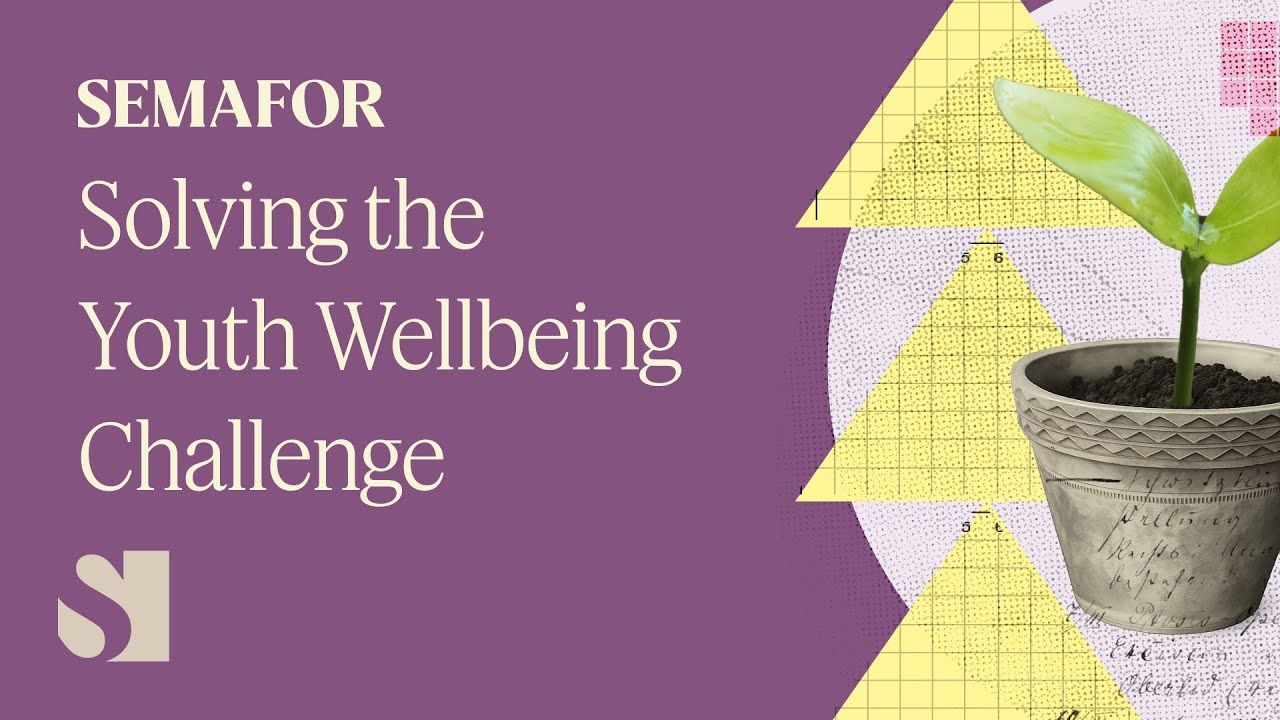 Watch: Solving the Youth Wellbeing Challenge | Semafor Events | Semafor