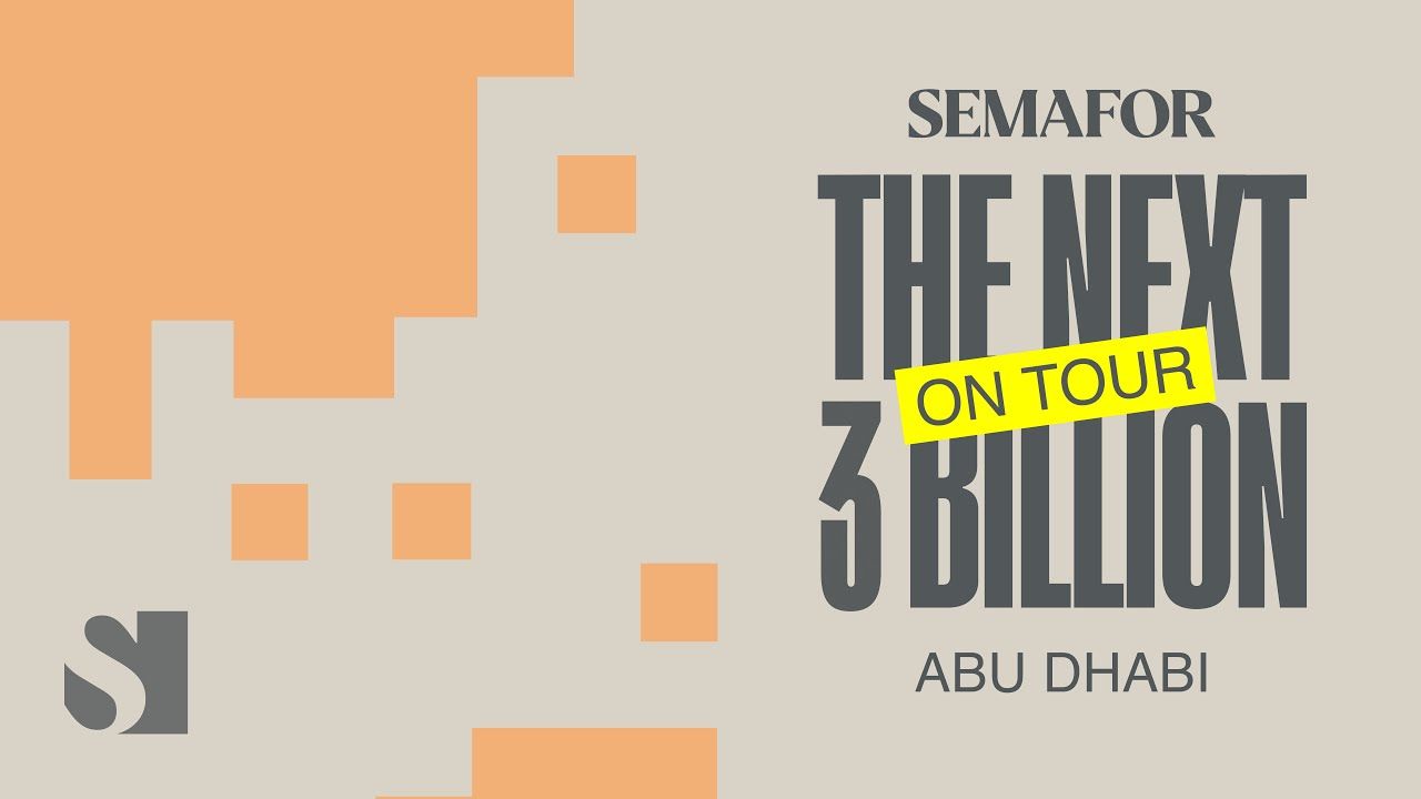 The Next 3 Billion on Tour Series: Abu Dhabi Edition | Semafor Events ...