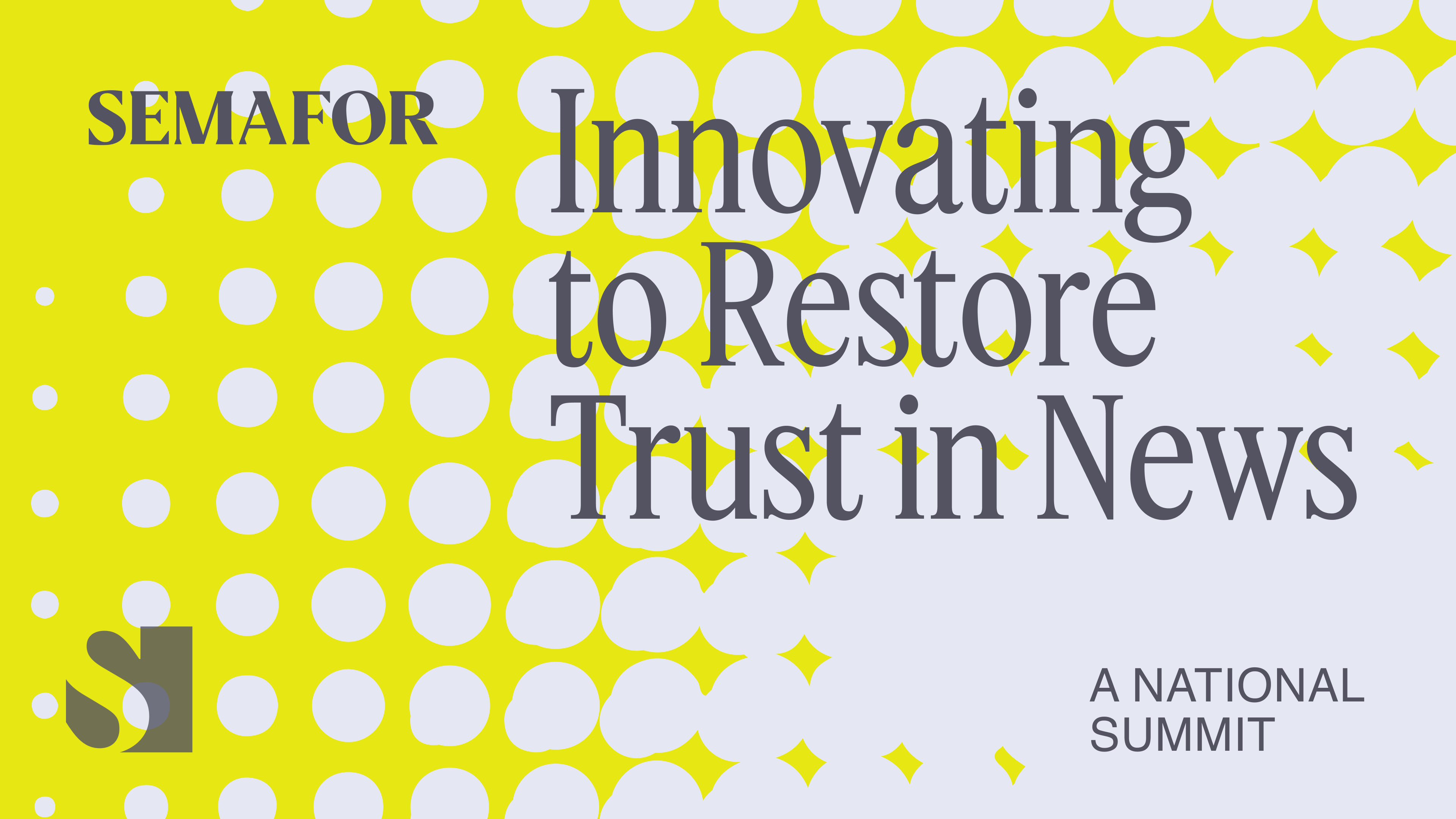 Innovating to Restore Trust in News: A National Summit | Semafor